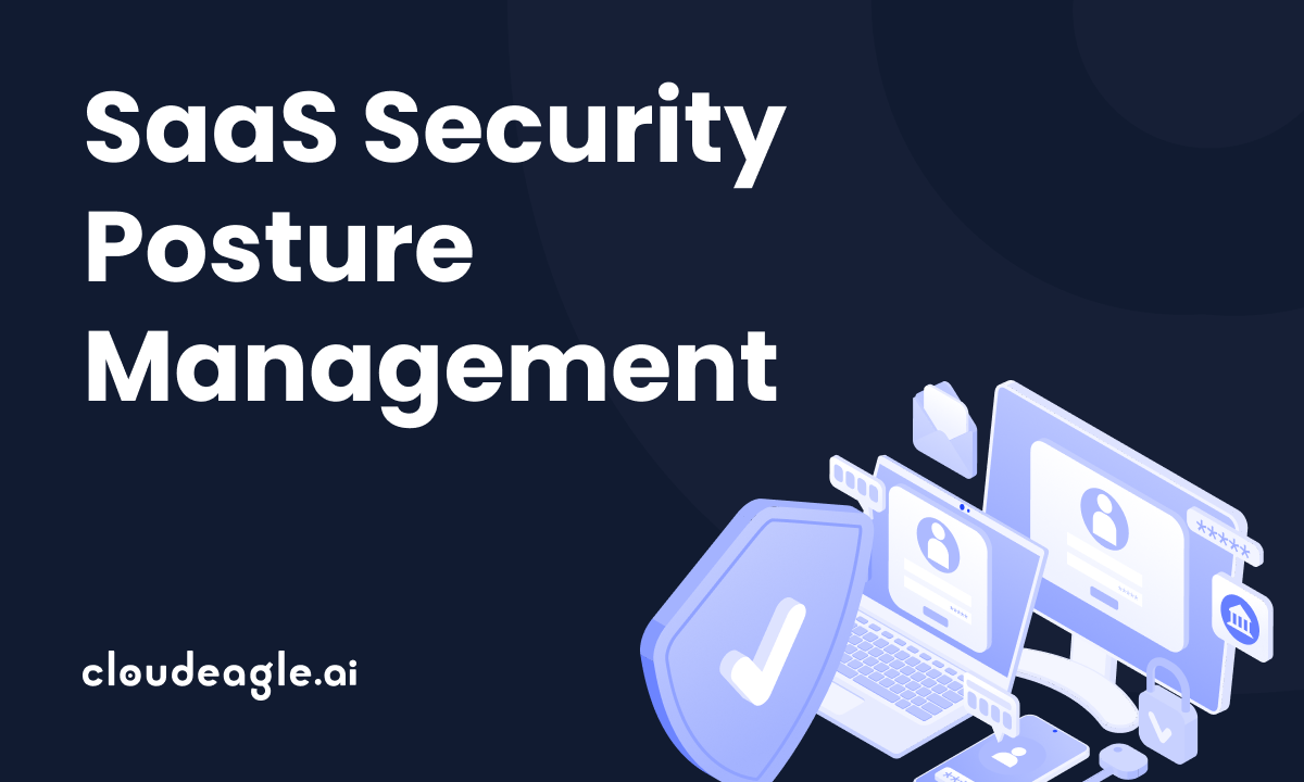 A Quick Guide on SaaS Security Posture Management | CloudEagle